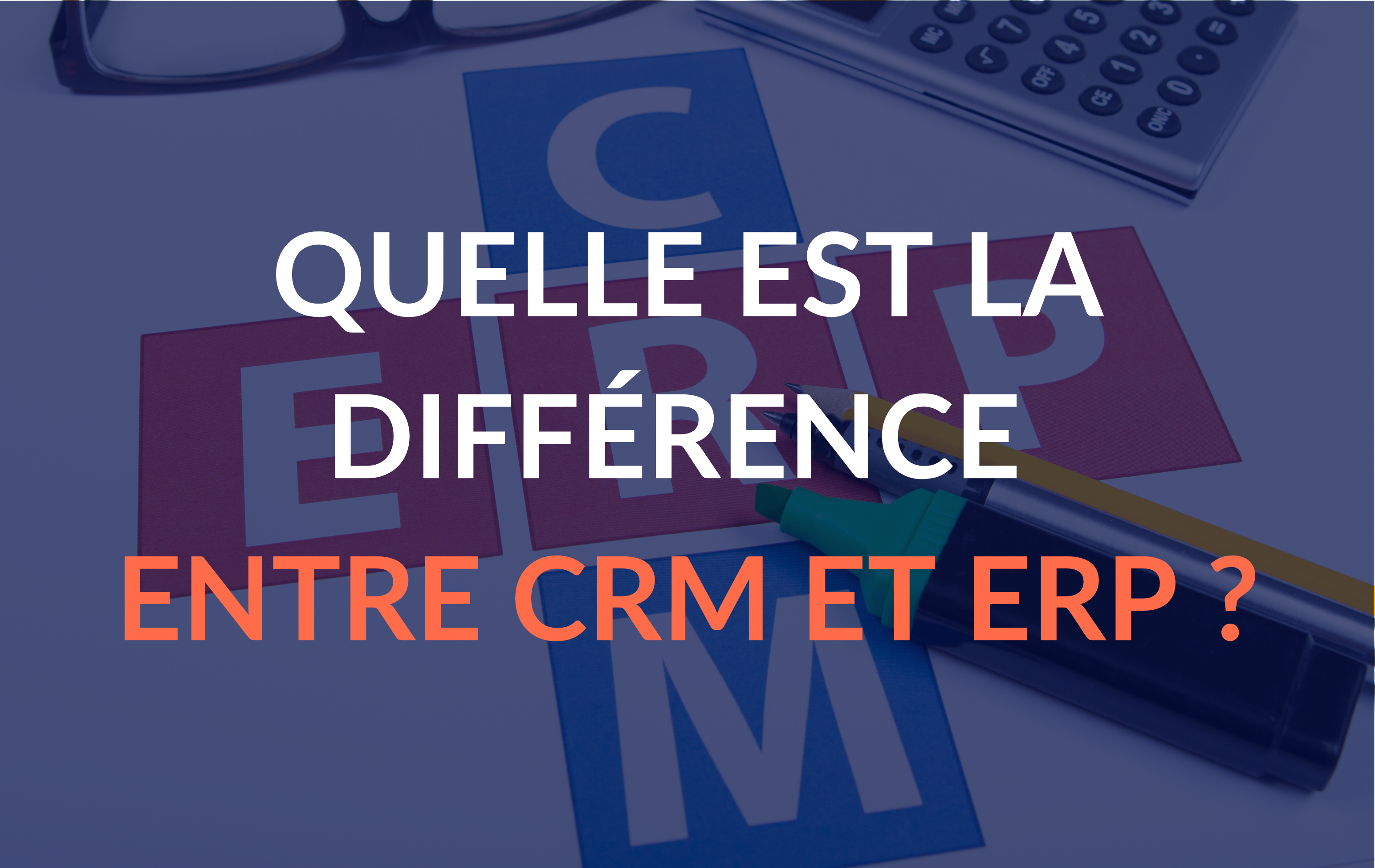 Quelle est la différence entre CRM & ERP